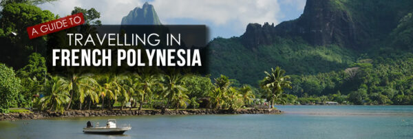 French Polynesia Travel Guide | Gap Year Travel Blog